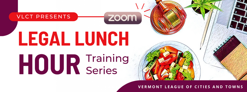 New Series! Legal Lunch Hour with VLCT's Municipal Assistance Center
