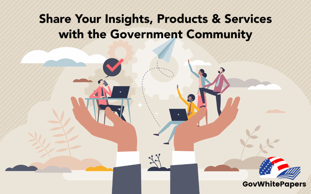 Share Your Insights, Products & Services With the Government Community