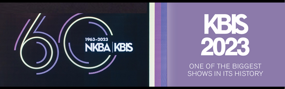 THE MARCH 2023 ISSUE. KBIS SHOW, BEST OF KBIS AND NKBA SHOWROOM AWARDS