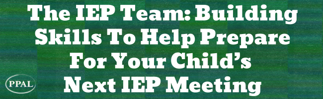 The IEP Team: Building Skills To Help Prepare For Your Child’s Next IEP ...