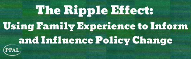 The Ripple Effect: Using Family Experience to Inform and Influence ...