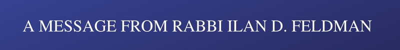 Pre-Pesach Message from Rabbi Ilan D. Feldman