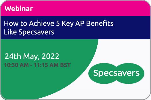 How to Achieve 5 Key AP Benefits - Like Specsavers