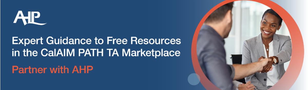 Access CalAIM PATH Technical Assistance and Partner with AHP Today!