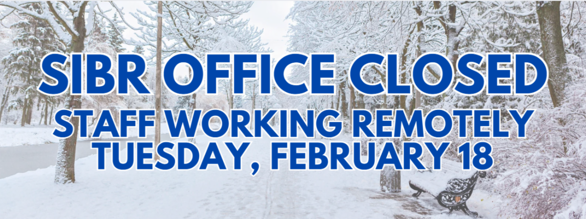 Important Announcement: SIBR Office CLOSED- Tuesday, February 18