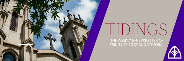 Tidings - The weekly newsletter from Trinity Episcopal Cathedral