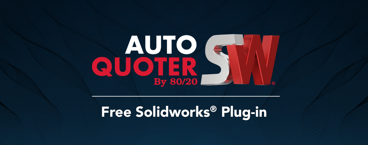 Introducing 80/20's Long Awaited SolidWorks Plugin!