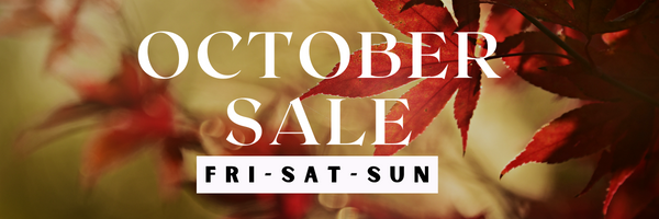 October SALE... Friday, Saturday and Sunday ONLY