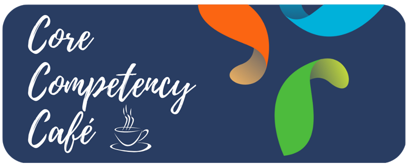 Core Competency Café - A Limited Event Series