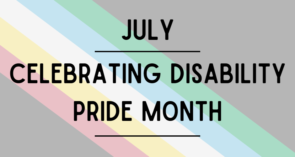 💚 July is Disability Pride Month 💚