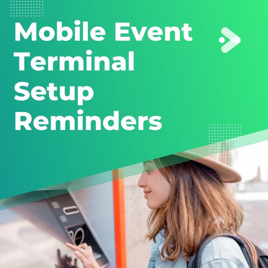 Important Reminders for Mobile Event Terminal Setup