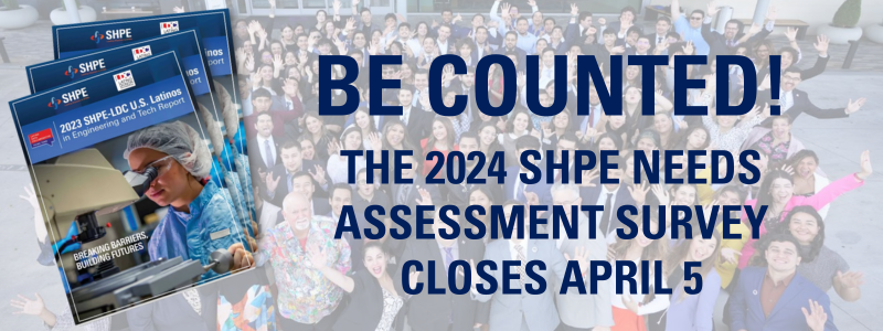 The 2024 SHPE Needs Assessment Survey closes April 5!