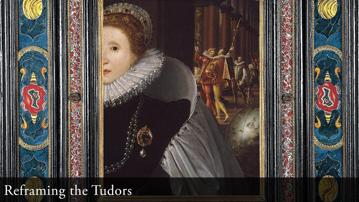 Reframing the Tudors: A Symposium to Accompany the Exhibition at the ...