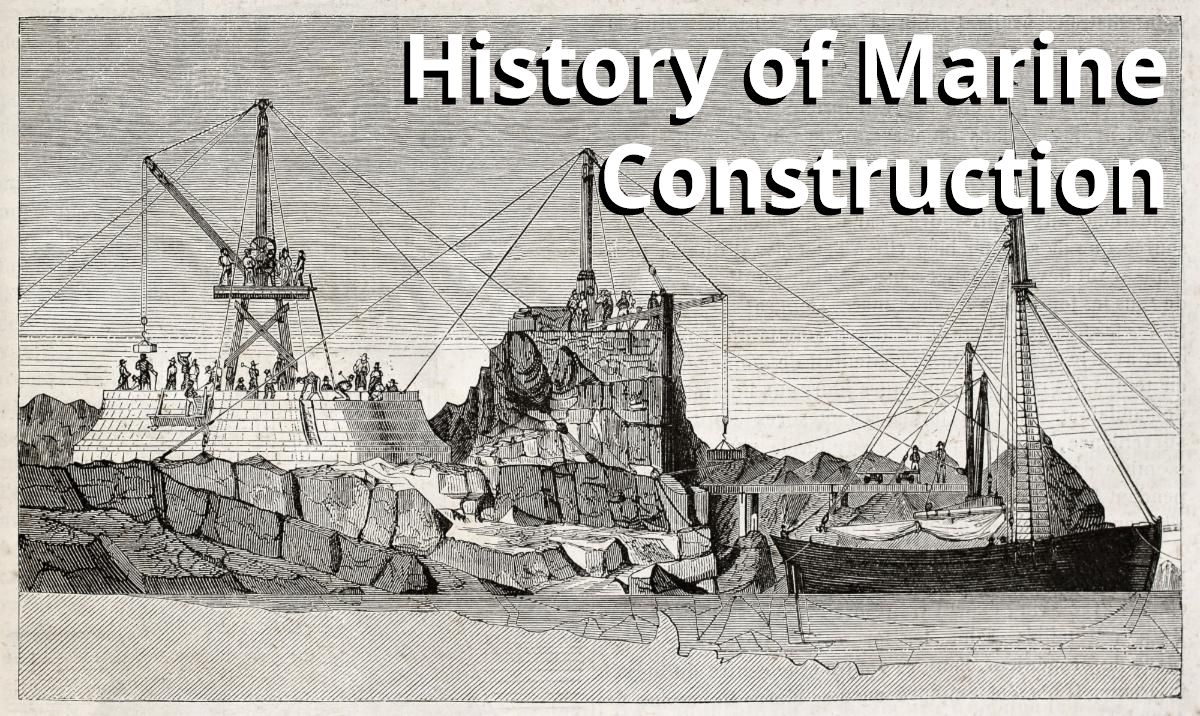 Marine Construction Magazine: A Brief History of Marine Construction