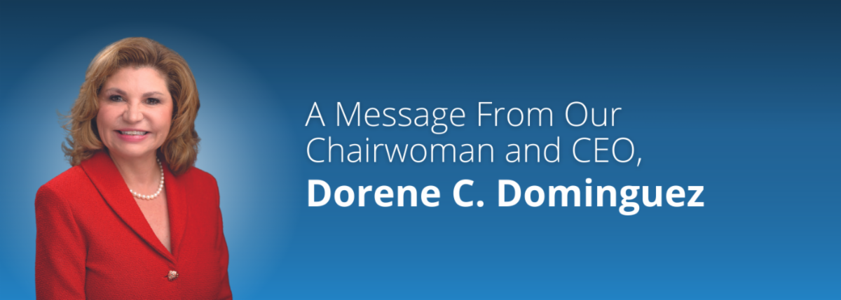 A Message From Our Chairwoman and CEO, Dorene C. Dominguez