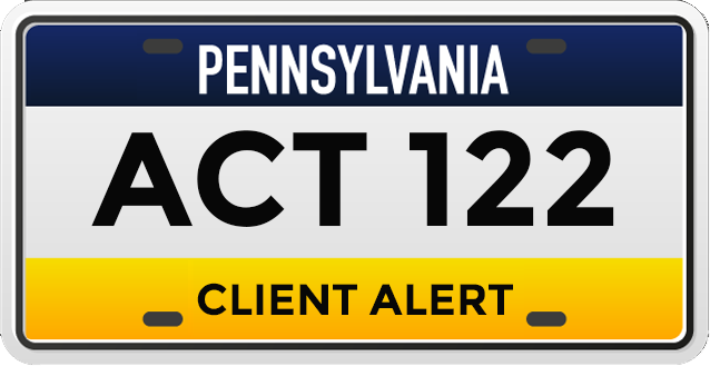 Client Alert: Pennsylvania Act 122