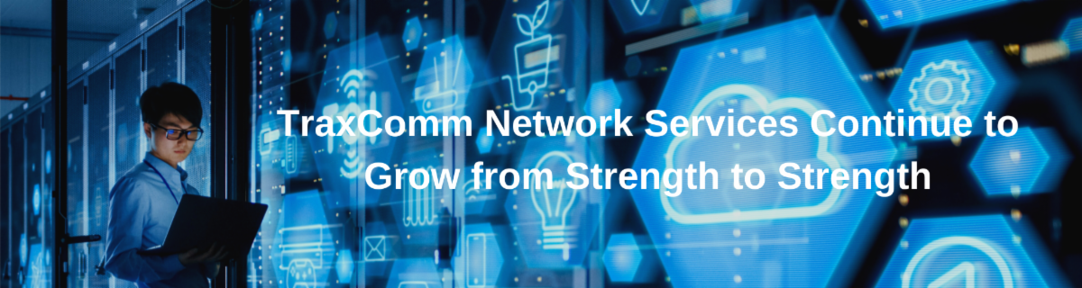 TraxComm Network Services Continue to Grow from Strength to Strength