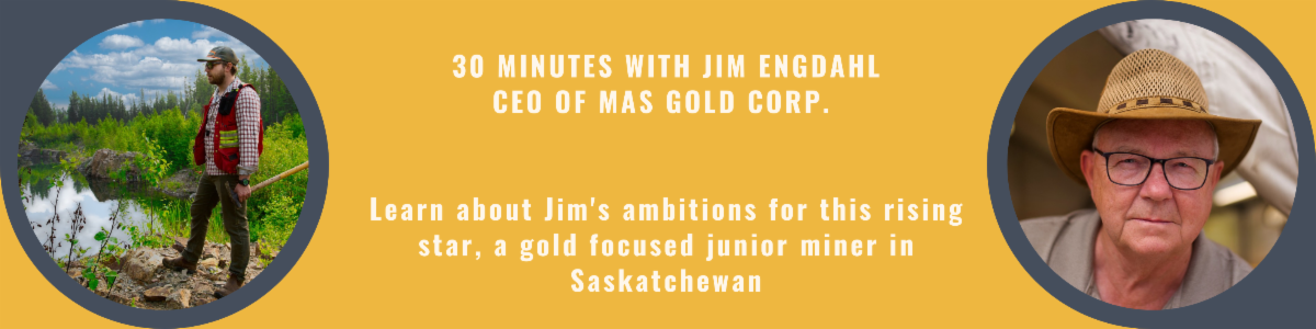 30 Minutes with Jim Engdahl, CEO of MAS Gold Corp.