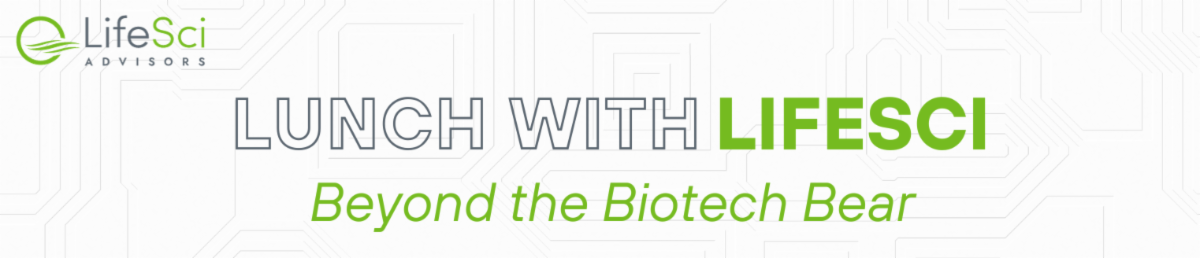 Lunch with LifeSci - Beyond the Biotech Bear, Hosted by LifeSci ...