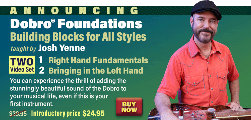 ANNOUNCING A NEW LESSON! Josh Yenne's "Dobro® Foundations" 2 lesson set ...