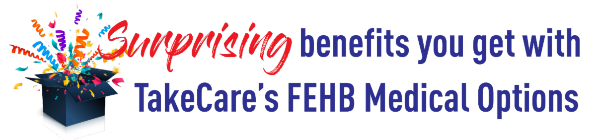 Surprising benefits you get with TakeCare’s FEHB Medical Options