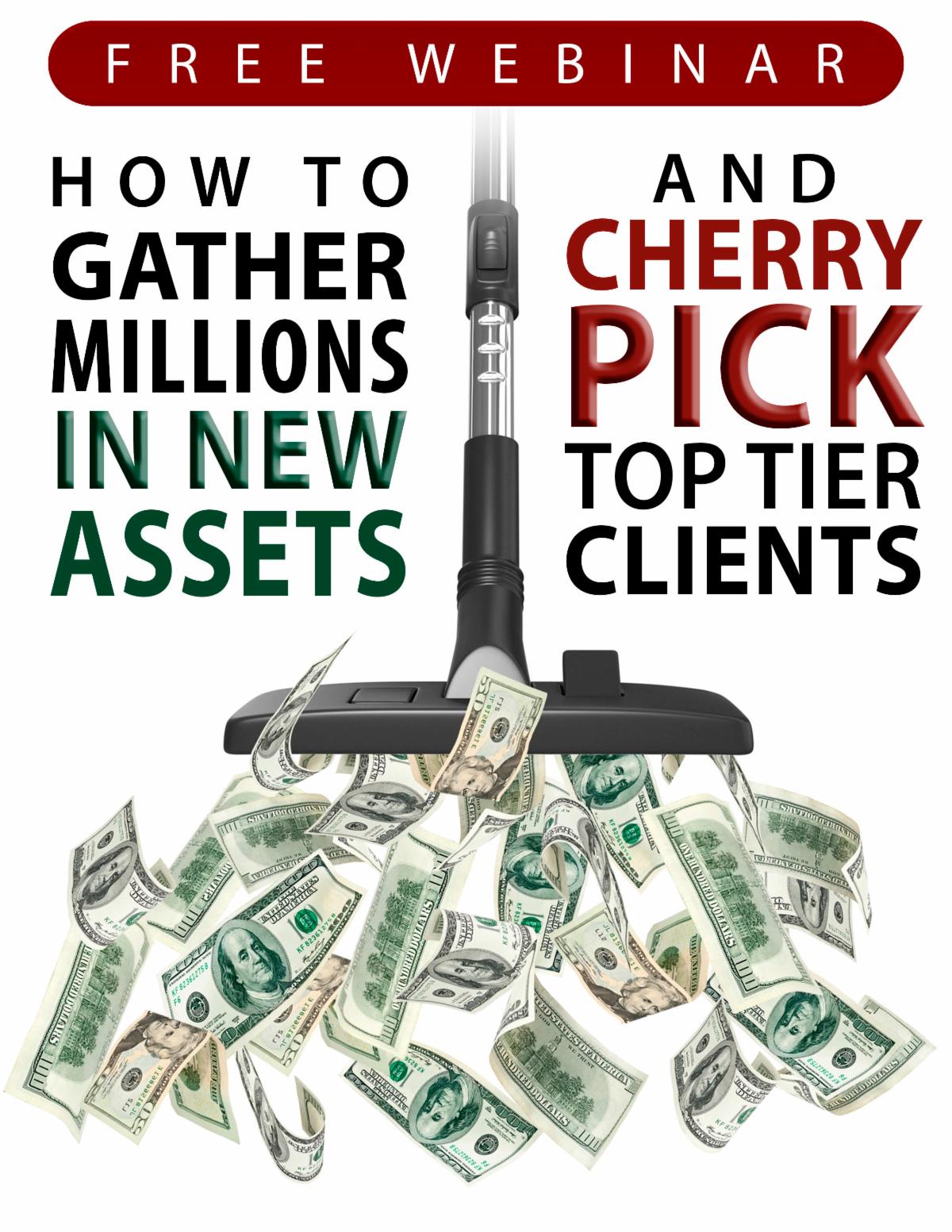 How To Gather Millions In New Assets & Cherry Pick Top Tier Clients