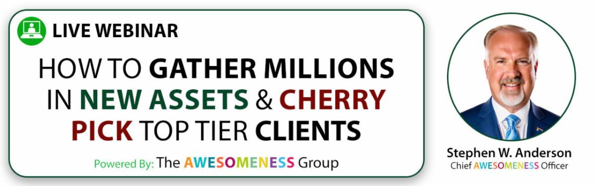 How To Gather Millions In New Assets & Cherry Pick Top Tier Clients