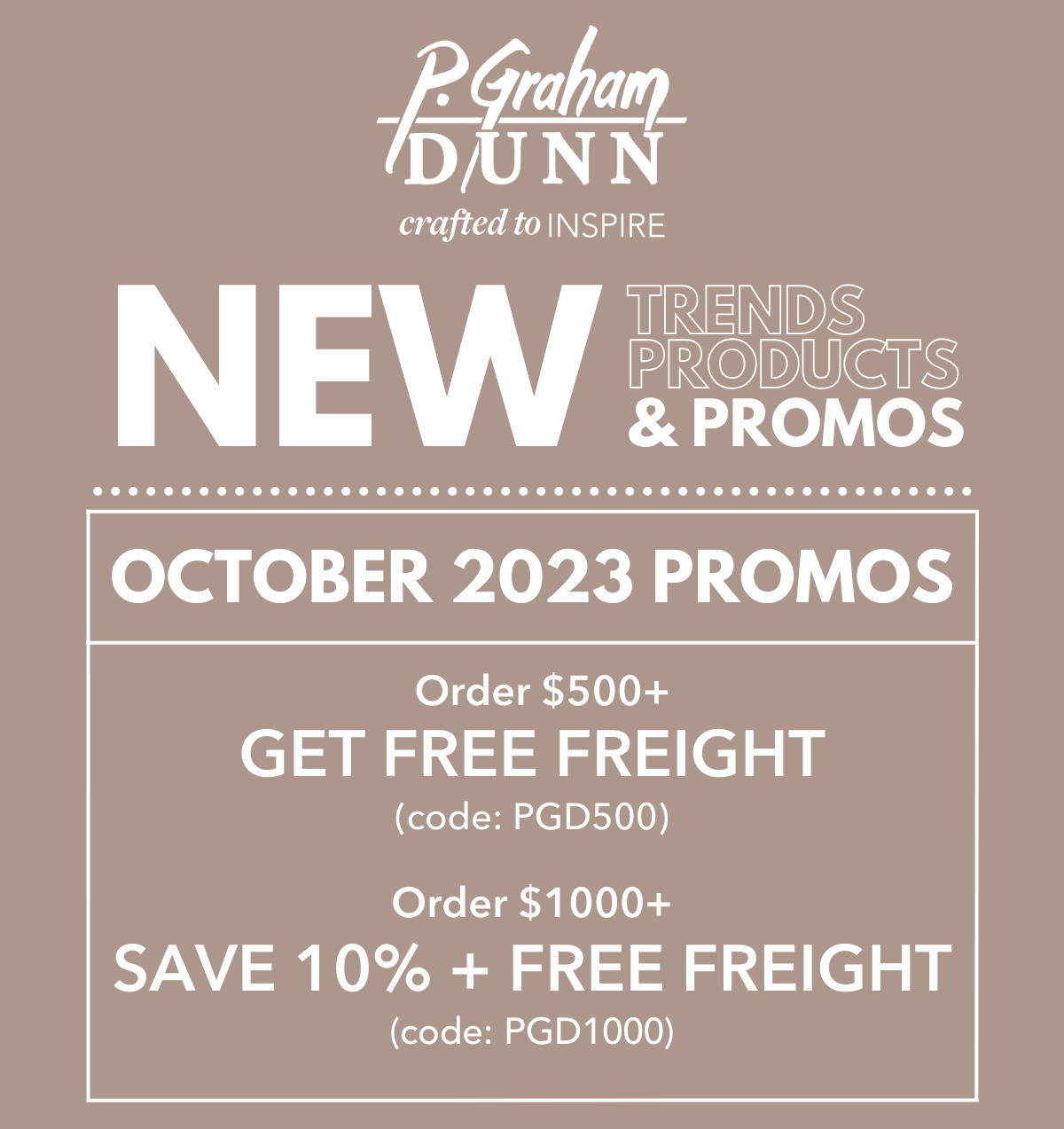 FREE FREIGHT ON YOUR FAVORITES FROM P. GRAHAM DUNN!