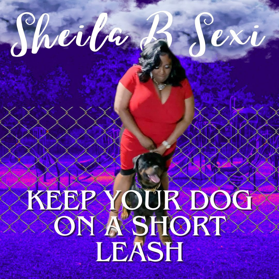 Check Out Hot New Southern Soul Music By Sheila B Sexi Keep Your Dog On A Short Leash