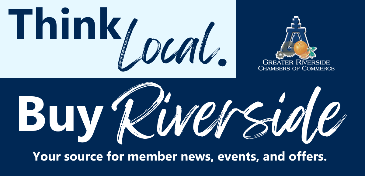 Think Local. Buy Riverside. - Access Exclusive Chamber Member Benefits