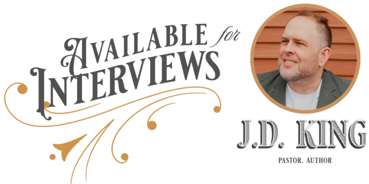 AVAIL for INTRVWS: author, pastor JD King / In a world that glorifies ...