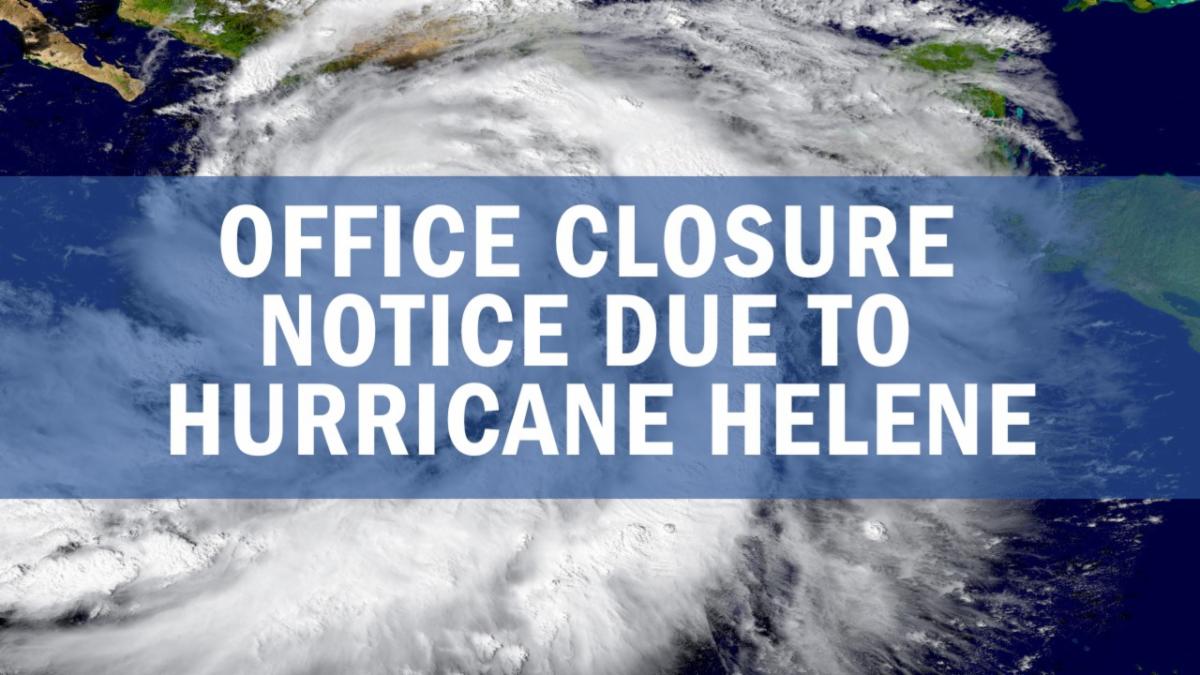 Important Notice: Florida Offices Closed Due to Hurricane Helene