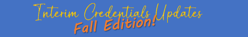 Interim Credentials Updates - Fall Edition