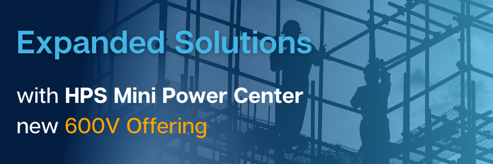 HPS Mini Power Center New 600V Offering