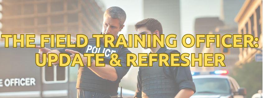 The Field Training Officer: Update & Refresher