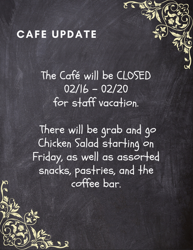 Presidents' Day Closure and Café Update!