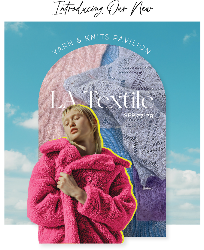 New at LA Textile: Yarns & Knits Pavilion • Pre-Register to Attend!