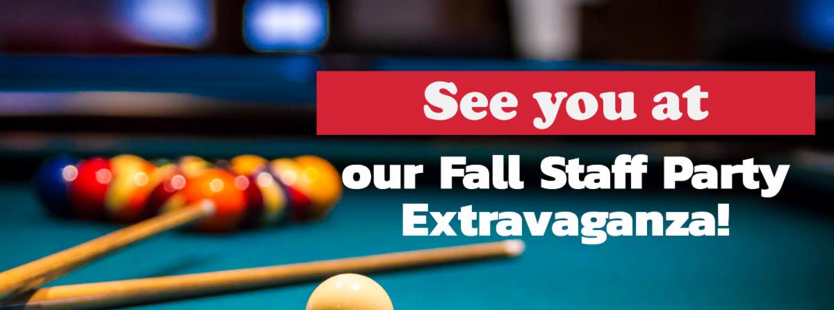 See you at our Fall Staff Party Extravaganza!